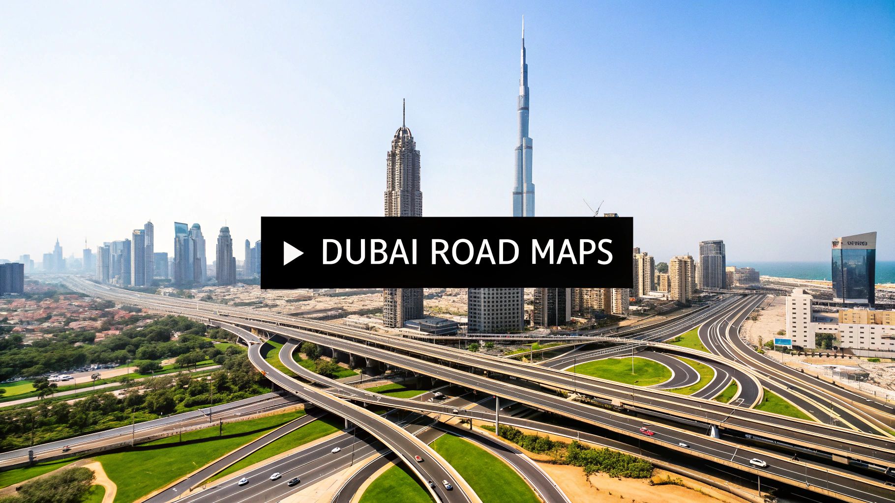 Your Guide to Dubai Road Maps and Navigation